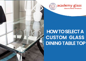 How to Select a Custom Glass Dining Table Top in Toronto