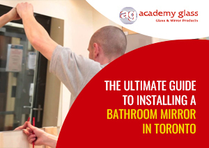 Ultimate Guide to Installing a Bathroom Mirror | Toronto | Academy Glass