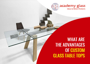 Custom Glass Table Tops | Toronto | What Are Their Advantages?