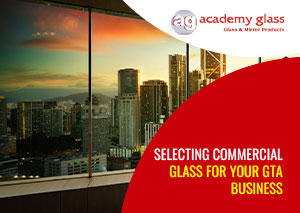 Selecting Commercial Glass for Your GTA Business | Academy Glass
