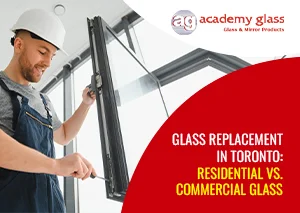 Residential vs. Commercial Glass Replacement | Toronto | Academy Glass